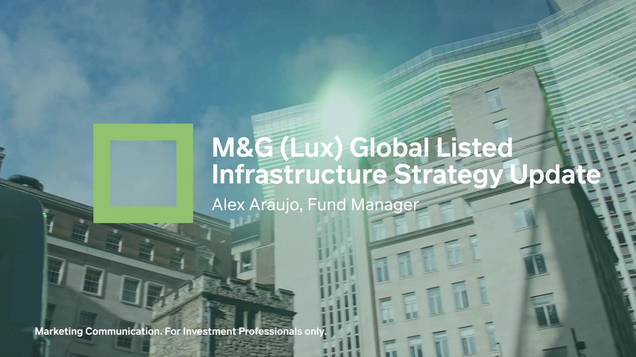 M&G (Lux) Global Listed Infrastructure Fund update with Alex Araujo